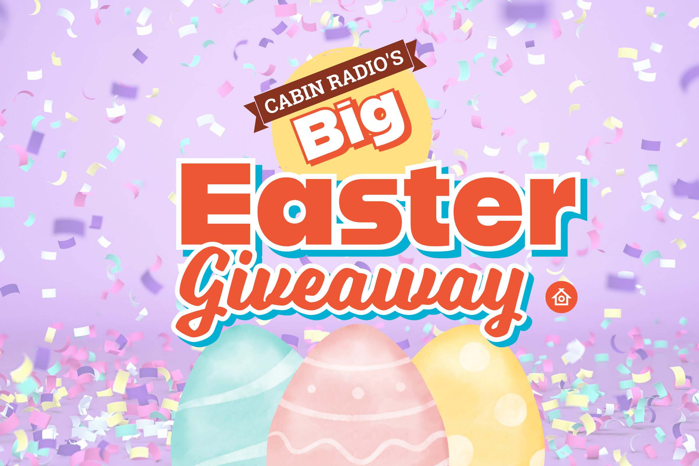 Thanks for taking part in Cabin Radio’s Big Easter Giveaway!